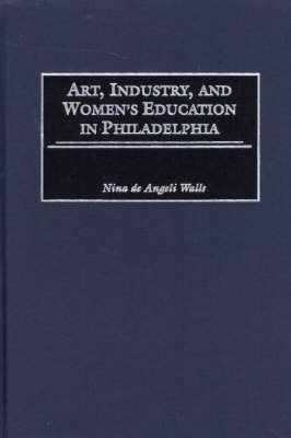 Art, Industry, and Women's Education in Philadelphia - Walls Nina ...
