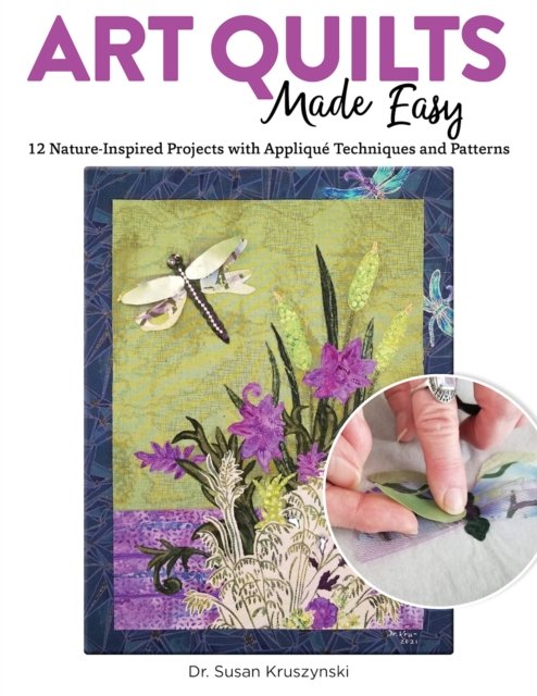 Art Quilts Made Easy: 12 Nature-Inspired Projects with Applique ...