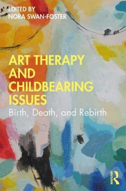Art Therapy and Childbearing Issues: Birth, Death, and Rebirth ...