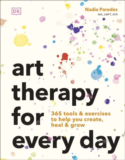 Art Therapy for Every Day: 365 Tools & Exercises to Help You Create ...