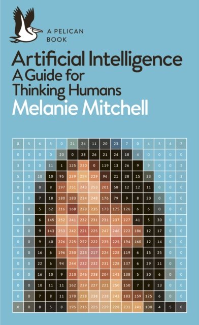 Artificial Intelligence. A Guide for Thinking Humans - Mitchell Melanie ...