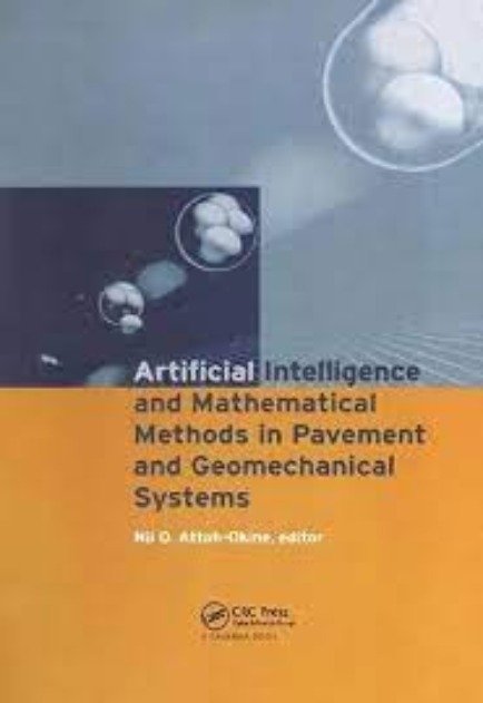 Artificial intelligence and mathematical methods in pavement and Geomechanical systems ...