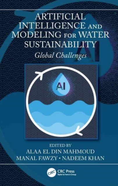 Artificial Intelligence and Modeling for Water Sustainability: Global Challenges - Taylor ...