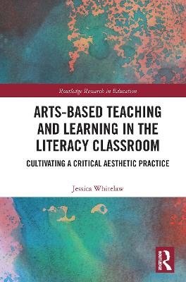 Arts-Based Teaching and Learning in the Literacy Classroom: Cultivating a Critical Aesthetic ...