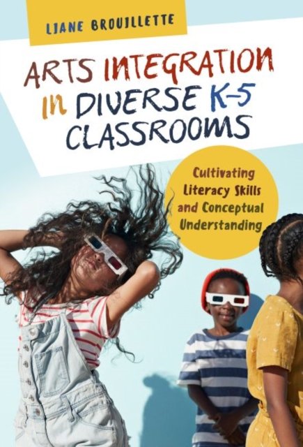 Arts Integration in Diverse K-5 Classrooms: Cultivating Literacy Skills ...