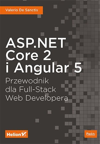 ASP.NET Core 2 i Angular 5. Przewodnik dla Full-Stack Web Developera - ebook mobi - De Sanctis ...
