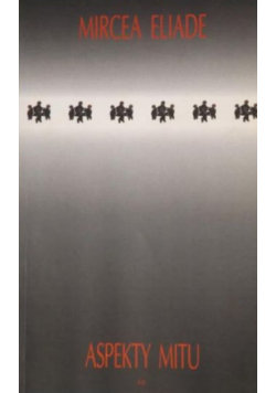 Aspekty mitu - Eliade Mircea | Książka w Empik