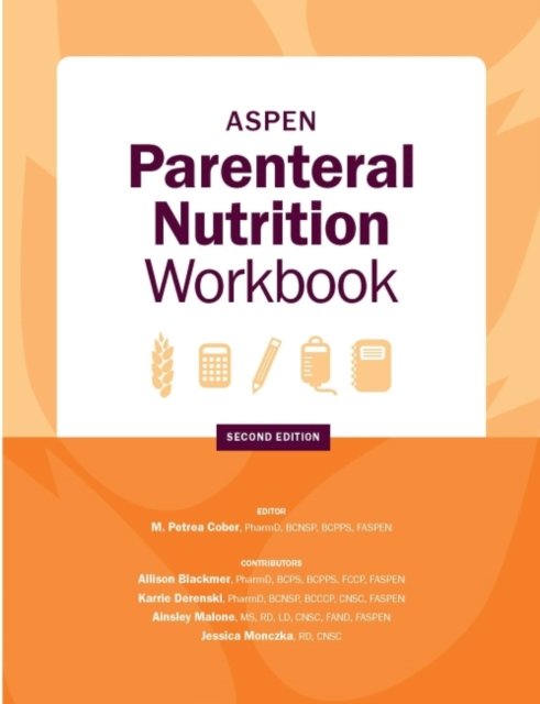 ASPEN Parenteral Nutrition Workbook: An Illustrated Handbook - ASPEN ...