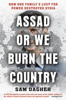 Assad or We Burn the Country: How One Familys Lust for Power Destroyed ...