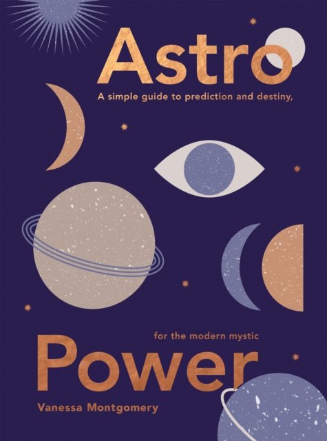 Astro Power: A Simple Guide to Prediction and Destiny, for the Modern ...