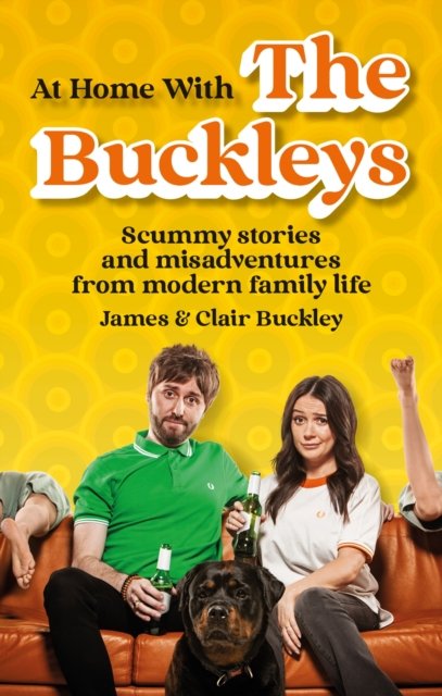 At Home With The Buckleys: Scummy stories and misadventures from modern family life ...