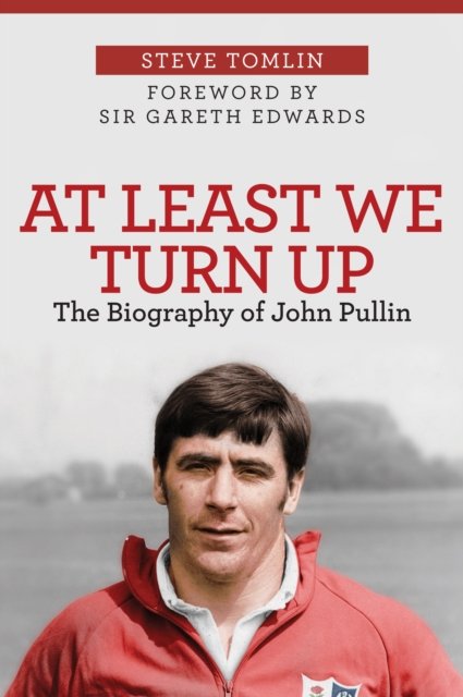 At Least We Turn Up: The Biography of John Pullin - Steve Tomlin ...