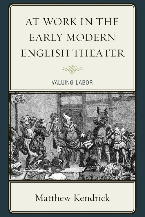 At Work in the Early Modern English Theater - Kendrick Matthew ...