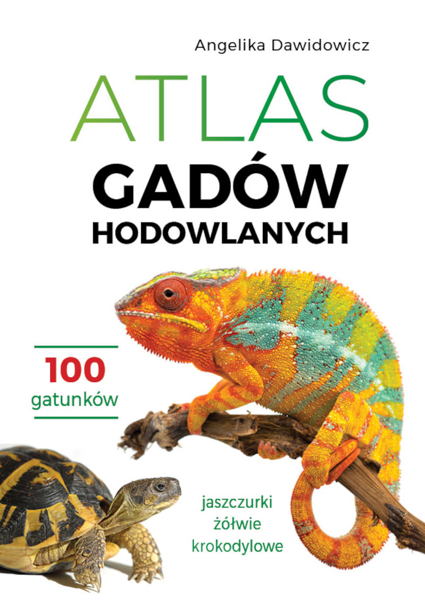 Atlas gadów hodowlanych. 100 gatunków. Jaszczurki, żółwie, krokodylowe ...