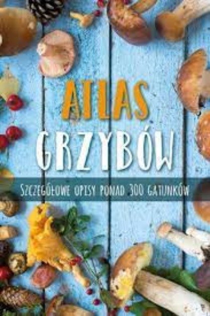 Atlas grzybów - Opracowanie zbiorowe | Książka w Empik