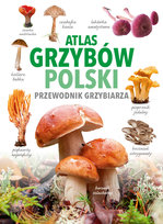 Atlas grzybów Polski. Przewodnik grzybiarza - Snowarski Marek | Książka ...