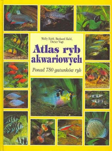 Atlas ryb akwariowych. Ponad 750 gatunków ryb - Opracowanie zbiorowe ...
