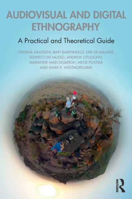 Audiovisual and Digital Ethnography: A Practical and Theoretical Guide ...