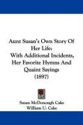 Aunt Susan's Own Story of Her Life: With Additional Incidents, Her ...