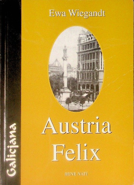 Austria Felix czyli o micie Galicji - Opracowanie zbiorowe | Książka w ...