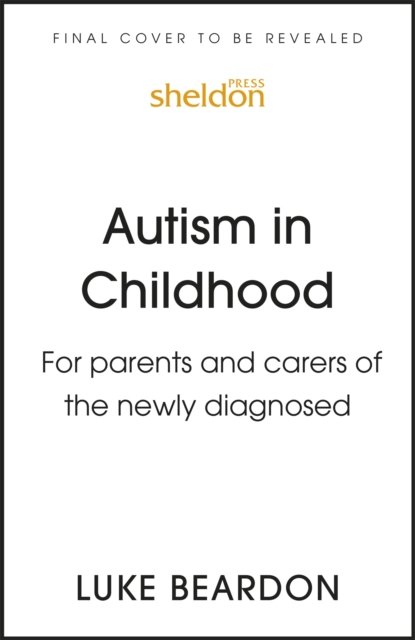Autism in Childhood: For parents and carers of the newly diagnosed ...