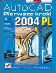 AutoCAD 2004 PL. Pierwsze kroki - Pikoń Andrzej | Książka w Empik