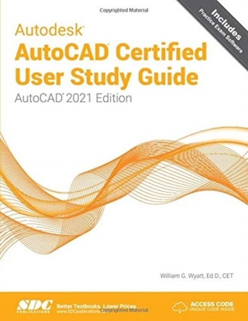 Autodesk AutoCAD Certified User Study Guide: AutoCAD 2021 Edition ...