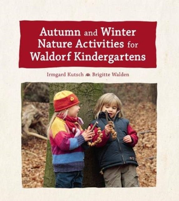 Autumn and Winter Nature Activities for Waldorf Kindergartens - Kutsch ...