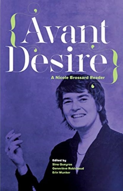 Avant Desire. A Nicole Brossard Reader. A Nicole Brossard Reader ...