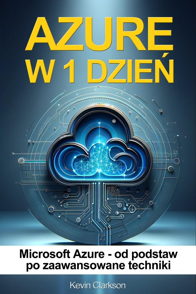 Azure w 1 dzień - Microsoft Azure od podstaw po zaawansowane techniki - ebook epub - Kevin ...