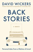 Back Stories: Personal tales from a lifetime of travel - David Wickers ...