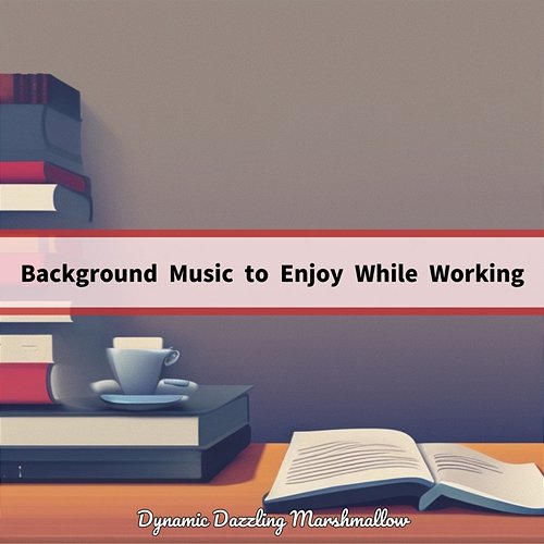 Background Music to Enjoy While Working - Dynamic Dazzling Marshmallow ...