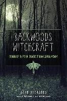 Backwoods Witchcraft: Conjure & Folk Magic from Appalachia - Richards ...