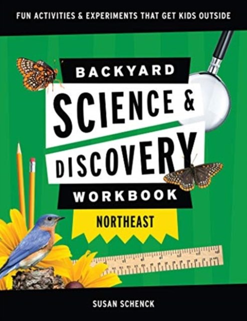 Backyard Science & Discovery Workbook: Northeast: Fun Activities ... Backyard Science & Discovery Workbook: Northeast: Fun Activities ...