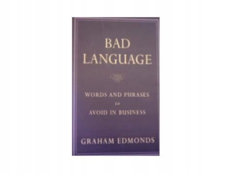 Bad Language: Words and Phrases to Avoid in Business - Grahame Vicki ...
