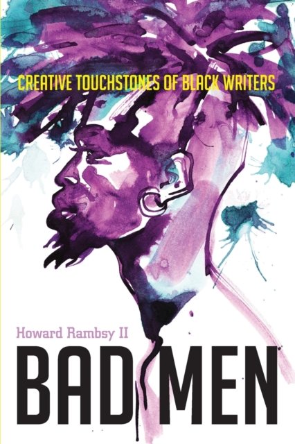Bad Men: Creative Touchstones of Black Writers - Howard Rambsy II ...