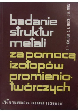 Badanie struktur metali za pomocą izotopów promieniotwórczych - Opracowanie zbiorowe | Książka w ...