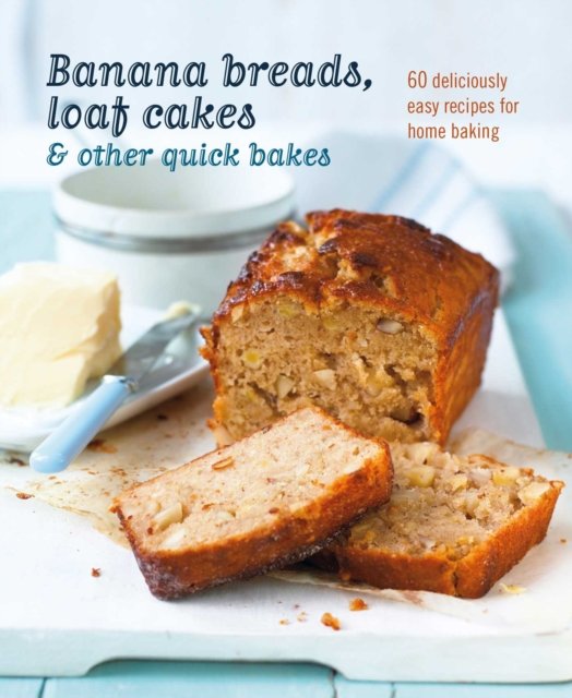 Banana breads, loaf cakes & other quick bakes. 60 Deliciously Easy ...