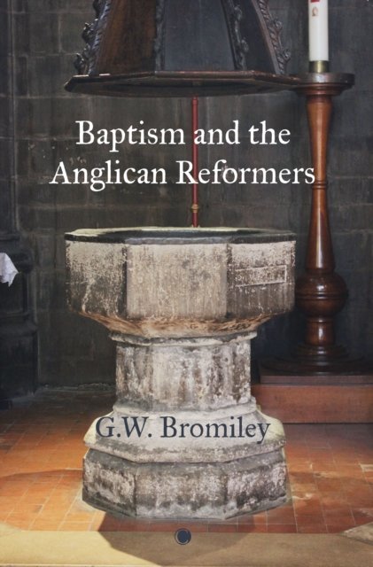 Baptism and the Anglican Reformers - G. W. Bromiley | Książka w Empik