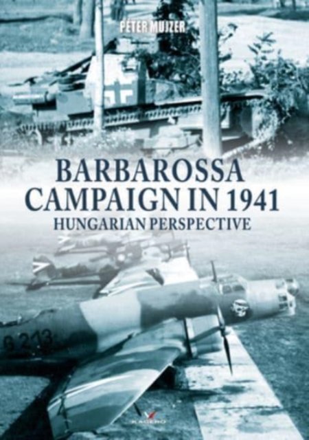 Barbarossa Campaign in 1941: Hungarian Perspective - Peter Mujzer ...