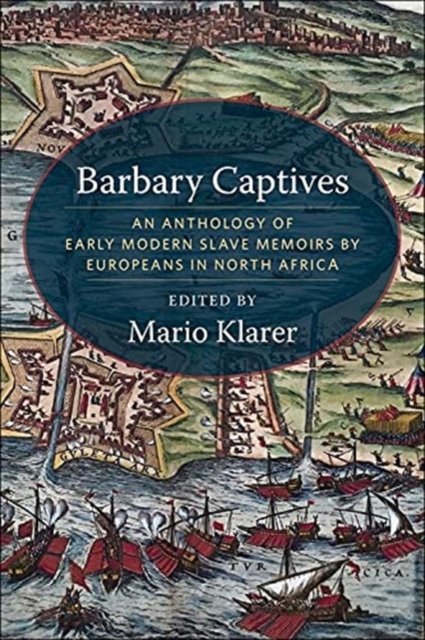 Barbary Captives: An Anthology of Early Modern Slave Memoirs by ...