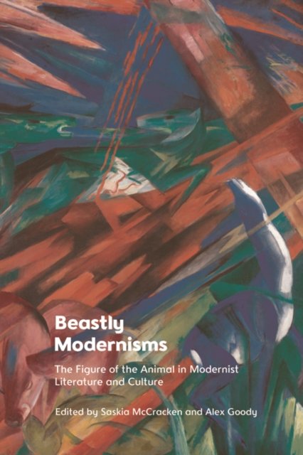 Beastly Modernisms: The Figure of the Animal in Modernist Literature ...