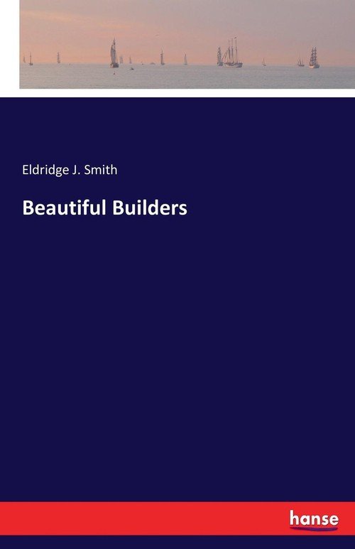 Beautiful Builders - Smith Eldridge J. | Książka w Empik