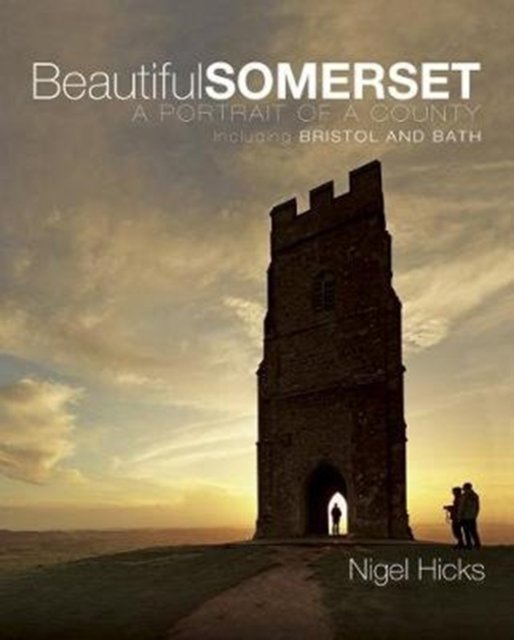 Beautiful Somerset: A Portrait of a County, including Bristol and Bath ...