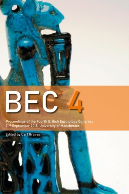 BEC 4. Proceedings of the 4th British Egyptology Congress (2018 ...