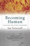 Becoming Human: Evolution and Human Uniqueness - Tattersall Ian ...