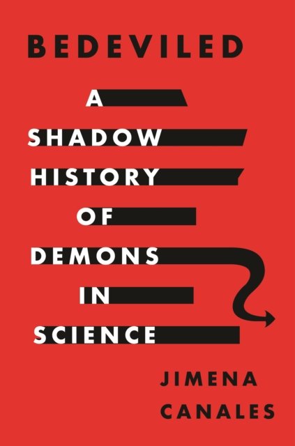 Bedeviled: A Shadow History of Demons in Science - Jimena Canales ...