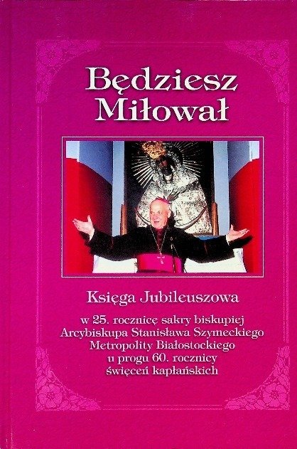 Będziesz miłował ksiega jubileuszowa - W opisie | Książka w Empik
