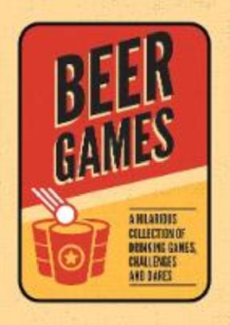 Beer Games: A Hilarious Collection of Drinking Games, Challenges and ...