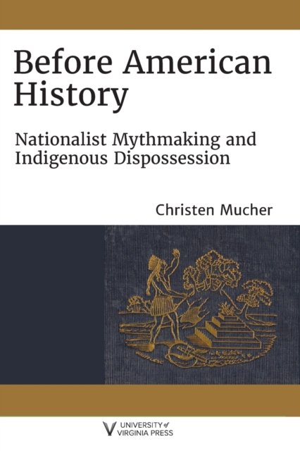 Before American History: Nationalist Mythmaking and Indigenous ...
